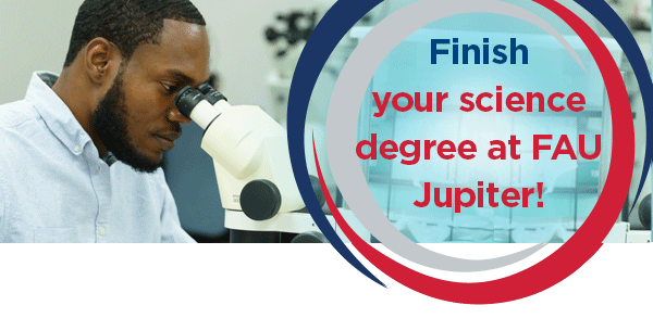 Finish your science degree at FAU Jupiter!e